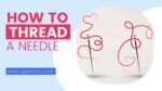 How To Thread A Needle For Hand Sewing (9 Easy Tips + Videos)