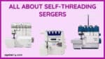 The Self-Threading Serger - Yes, it Exists!