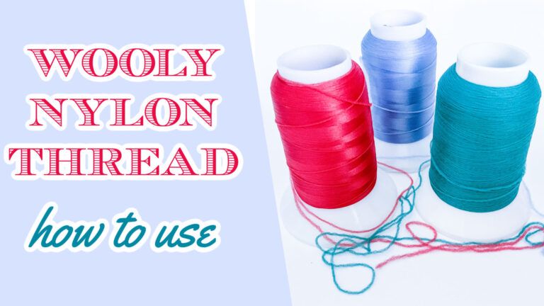Wooly Nylon Thread | What It Is And How To Use