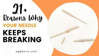 Why A Sewing Machine Needle Keeps Breaking (21+ Reasons & Solutions)