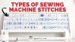A Guide to Different Types of Sewing Machine Stitches