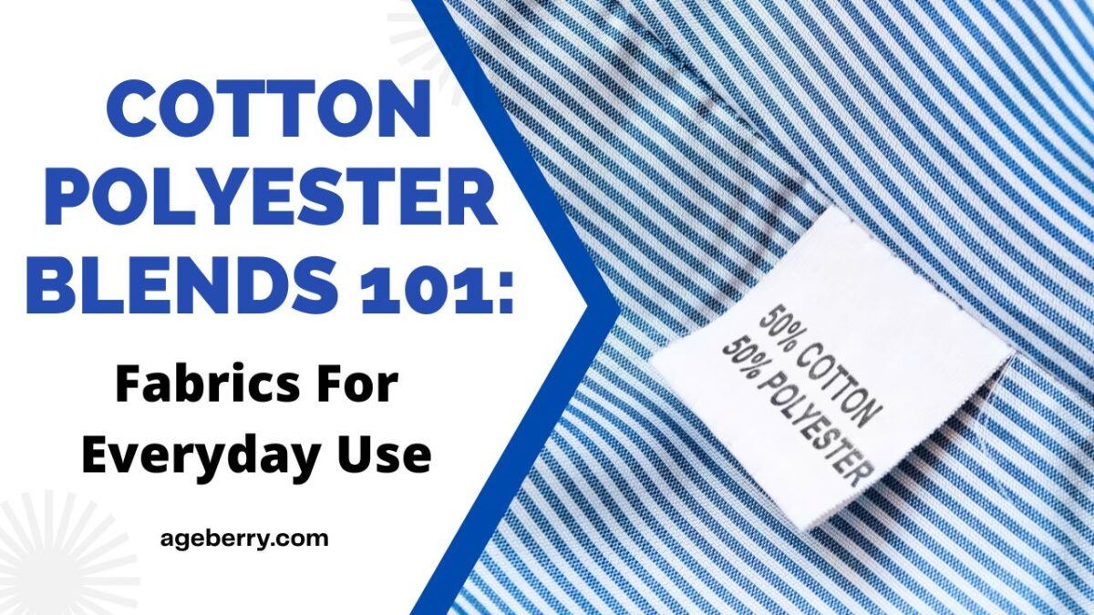 Cotton Polyester Blends 101: Fabrics For Everyday Use