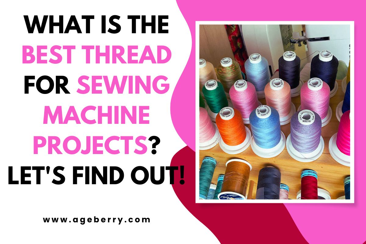 What Is The Best Thread For Sewing Machine Projects? Let's Find Out!