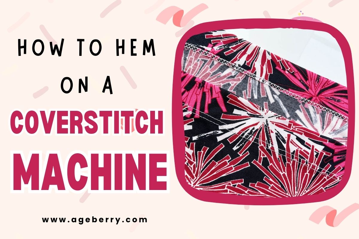 How To Hem On A Coverstitch Machine